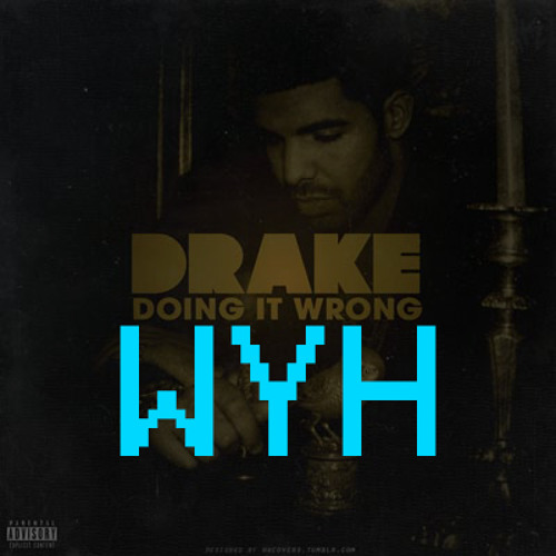 Stream Doing it wrong Drake WYH by WYH | Listen online for free on ...