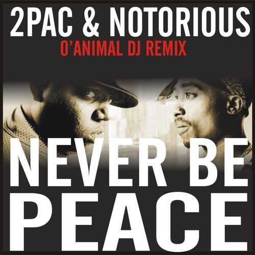 Stream 2PAC & NOTORIOUS - NEVER BE PEACE [O'ANIMAL DJ REMIX] by O ...