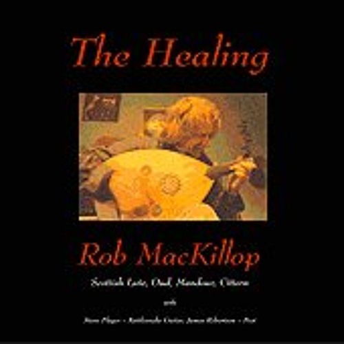 Stream Rob MacKillop | Listen to The Healing - Scottish Lute and ...