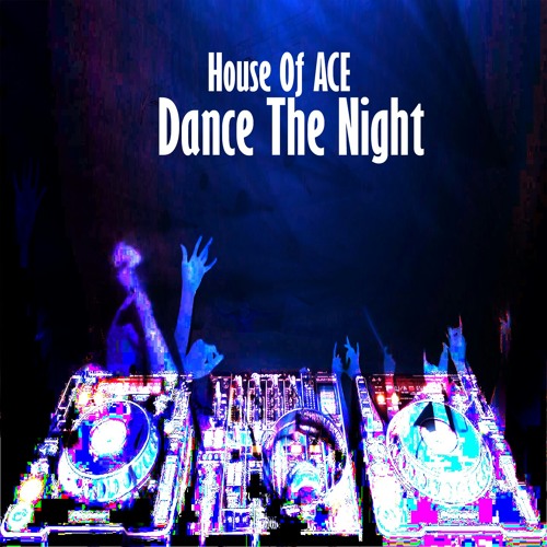 Stream House Of Ace - Dance The Night by House Of Ace | Listen online ...