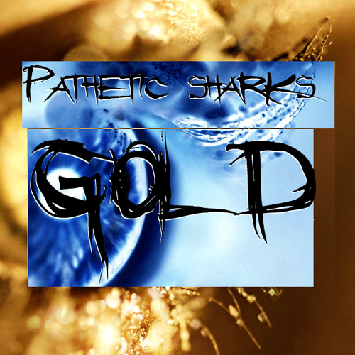 Stream Gold by Pathetic Sharks | Listen online for free on SoundCloud