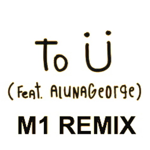 Stream Skrillex & Diplo - To Ü Feat. AlunaGeorge (DJ M1 REMIX) by DJ M1 ...