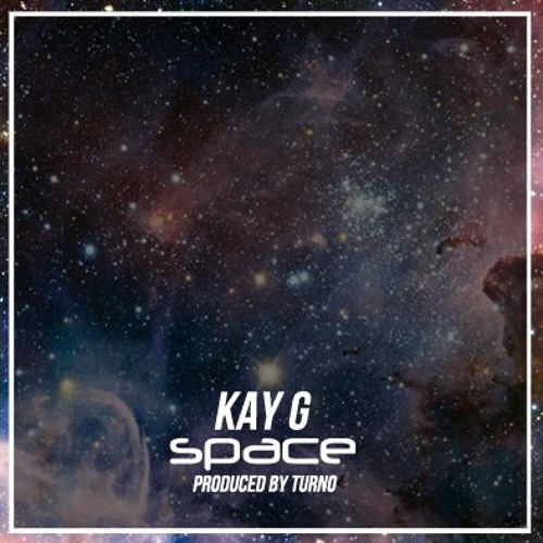 Stream Space (Produced by Turno) by Kay G | Listen online for free on ...