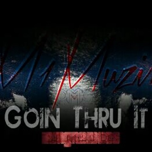 Stream M 1 MUZIK- IM GOIN THROUGH IT by OPENMINDEDMEDIAGROUPLLC ...