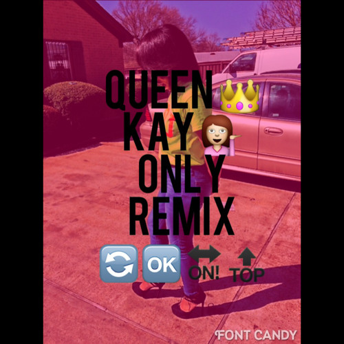 Stream Queen Kay- Only Remix by queen.kaylooo | Listen online for free ...