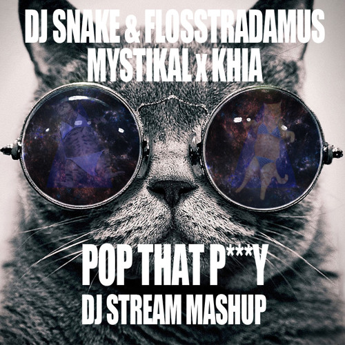 DJ Snake & Flosstradamus x Mystikal x Khia - Pop That P***y (DJ Stream ...