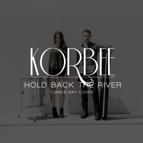 Stream Hold Back The River (James Bay Cover) by Korbee | Listen online ...