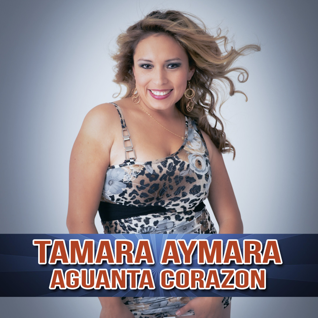 Stream Tamara Aymara-Aguanta Corazón by Bryan Aymara | Listen online for free on SoundCloud