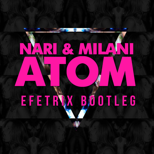 Stream Nari & Milani - Atom (Efetrix Bootleg) by Efetrix | Listen ...