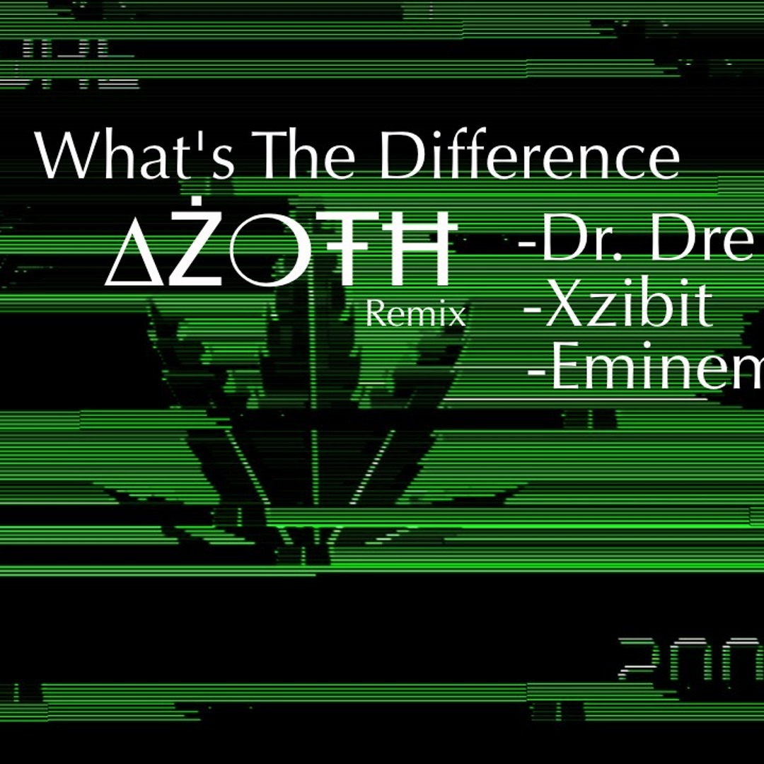 Stream What's The Difference - Dr. Dre/Eminem/Xzibit (AZOTH remix) by ...