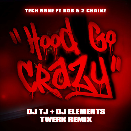 Stream Tech N9ne - Hood Go Crazy Ft. 2 Chainz & B.o.B (DJ TJ X DJ ...