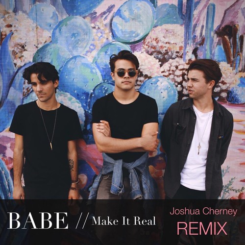BABE- Make Me Feel (Joshua Cherney Remix) by Joshua Cherney - Free ...