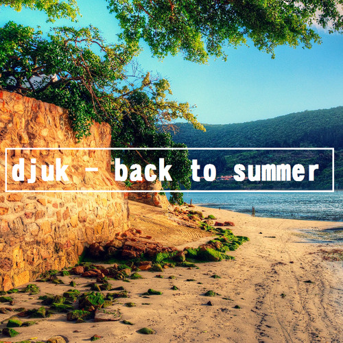 Stream DJUK - Back To Summer (Free Download) by DJUK Official | Listen ...