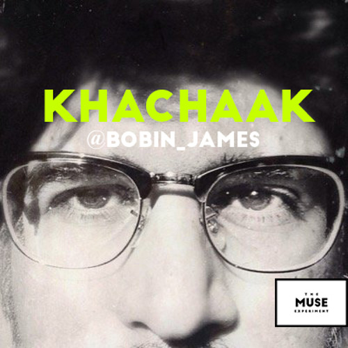 Stream Khachaak (@bobin_james) - The Muse Experiment by The Muse ...