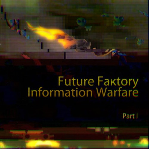 Stream Information Warfare (part 1) by Future Faktory | Listen online ... Stream Information Warfare (part 1) by Future Faktory | Listen online ...