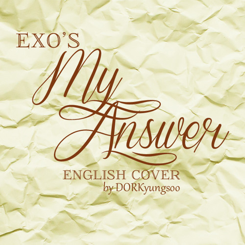 Stream EXO - My Answer (English Cover) by DORKyungsoo | Listen online ...
