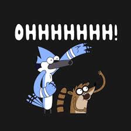 Ooooooooh Regular Show