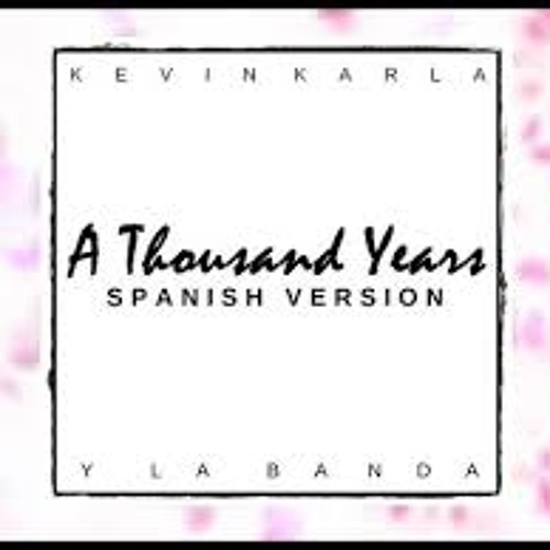 Stream 26.-A Thousand Years (spanish Version) [Kevin,Karla y la Banda ...