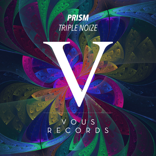Stream Triple Noize - Prism (Original Mix) by Vous Records | Listen ...