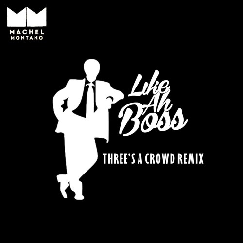 Stream Like Ah Boss (Three's A Crowd Remix)-Machel Montano by Three's a ...