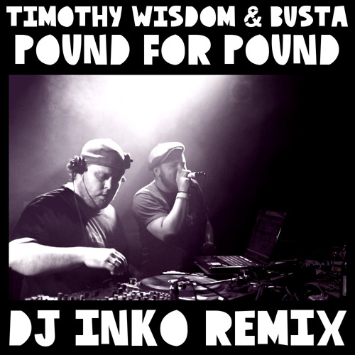 Stream Timothy Wisdom & Busta - Pound For Pound (Dj Inko Remix) FREE ...
