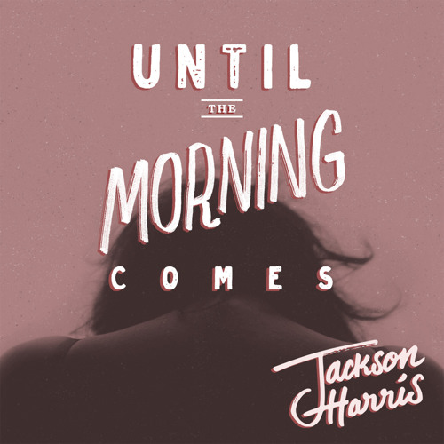 Stream Until The Morning Comes by Jackson Harris | Listen online for ...