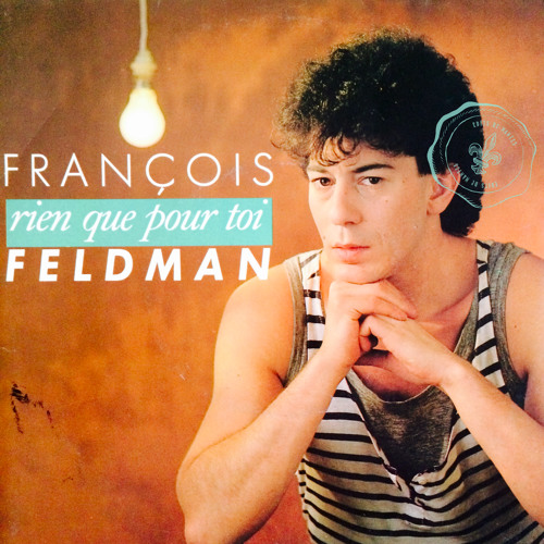 Stream François Feldman - Rien Que Pour Toi (Edits de Nantes) by Edits ...