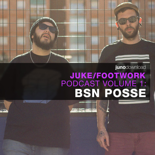 Stream Juno Juke/Footwork Podcast Volume 1 by BSN POSSE by junodownload ...