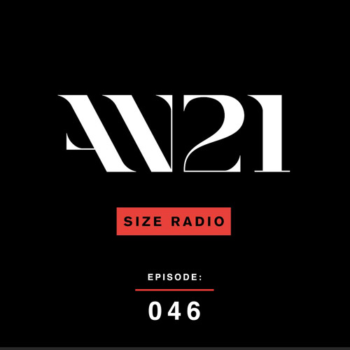 Stream AN21 Presents - Size Radio - Episode 046 by AN21 | Listen online ...