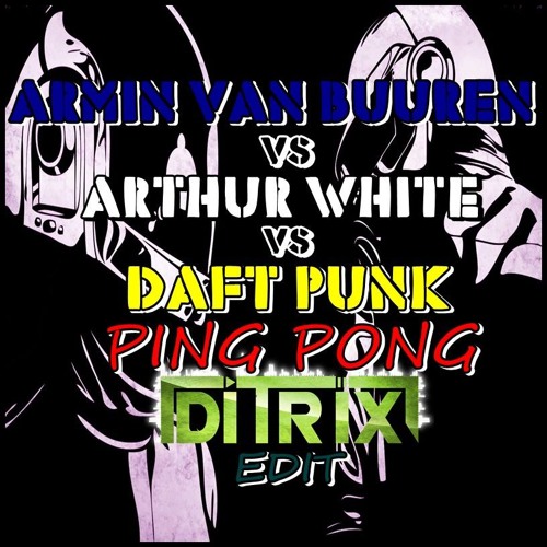 Stream AVB vs. Arthur White vs. Daft Punk - Ping Pong (DITRIX Intro ...