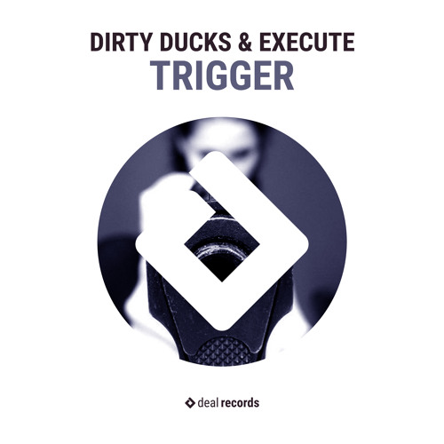 Stream Dirty Ducks & Execute - Trigger [OUT NOW - Deal Records] by ...