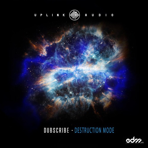 Stream Dubscribe - Destruction Mode [Out Now on Uplink Audio&EDM.com ...