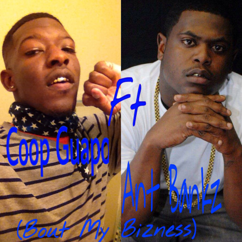 Stream Coop Guapo Ft Ant Bankz - Bout My Bizzness by Coop_Guapo ...