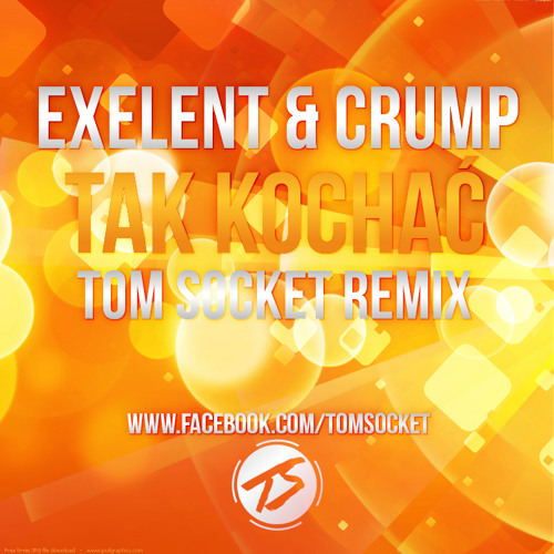 Stream eXelent & Crump - Tak Kochać ( TOM SOCKET REMIX ) [SHORT CUT] by ...