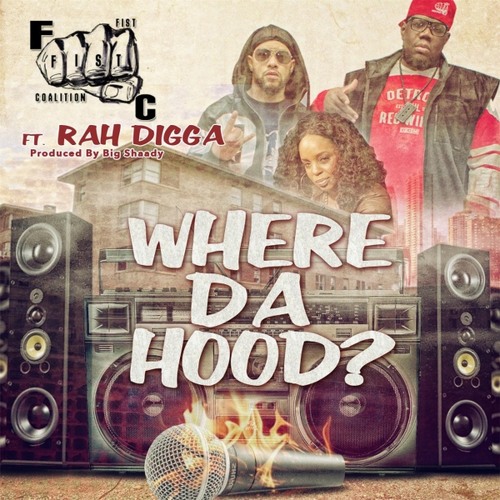 Stream The Fist Coalition -"Where da Hood"(feat. Rah Digga) by ...