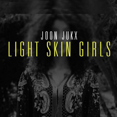 Stream Joon Jukx - Light Skin Girls (prod. By Demitrean) by Joon Jukx ...