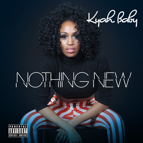 Stream Nothing New (Explicit) by Kyah Baby | Listen online for free on ...