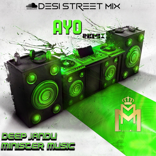Stream AYO (REMIX) DEEP JANDU FT. MINISTER MUSIC #DESISREETMIX by ...