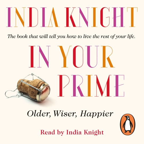 Stream In Your Prime written and read by India Knight (Audiobook ...