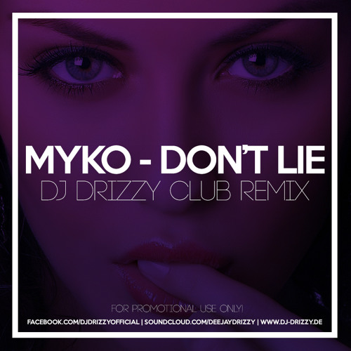 Stream Myko - Don't Lie (DJ Drizzy - Club Remix) by Dj Drizzy | Listen ...