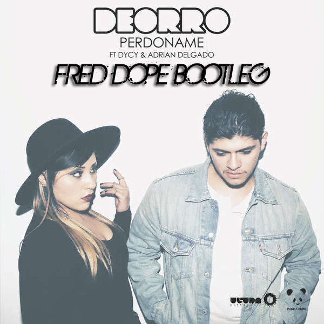 Stream Deorro - Perdoname (Fred Dope Bootleg) by Bootlegs by Fred Dope ...