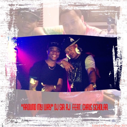 Stream DJ SIR RJ FEAT. CHRIS SCHOLAR - AROUND MY WAY CLEAN MIX by Tvaf ...