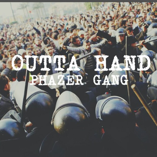 Stream OUTTA HAND by Phazer Gang | Listen online for free on SoundCloud