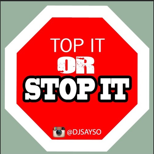 Stream Top It Or Stop It by DJSAYSO | Listen online for free on SoundCloud
