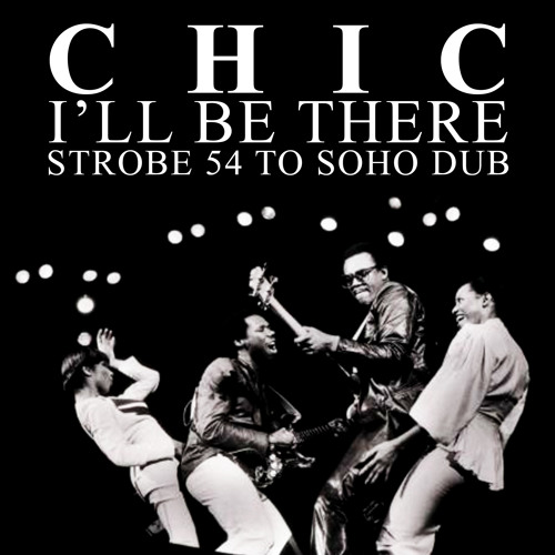 Stream Chic feat Nile Rogers - I'll Be There (Strobe From 54 To Soho ...