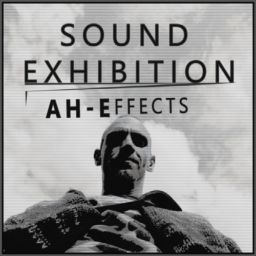 Stream 09 - SOUND EXHIBITION - AH - EFFECTS by AH-Effects | Listen ...