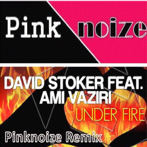 Stream David Stoker Feat. Ami Vaziri - Under Fire ( Pinknoize Remix) by ...