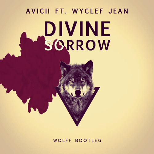 Stream Avicii Feat. Wyclef Jean - Divine Sorrow (Wolff Bootleg)(Preview) by #Wolff | Listen ...