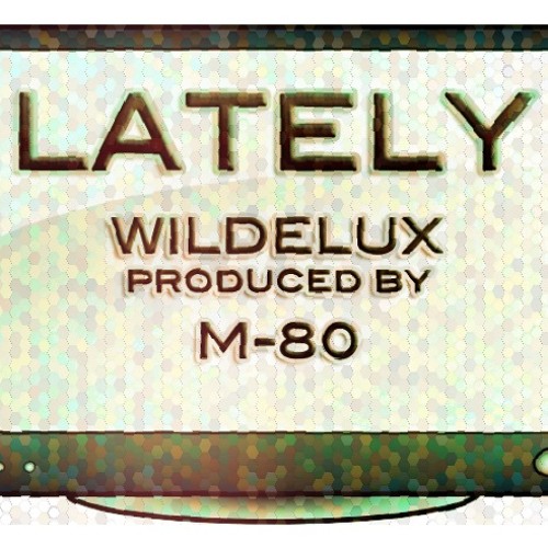 Stream Lately Produced By M-80 by WILDELUX | Listen online for free on ...
