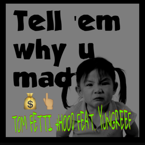Stream Tell Em Why You Mad by TOM FETTI MONEYUP | Listen online for ...